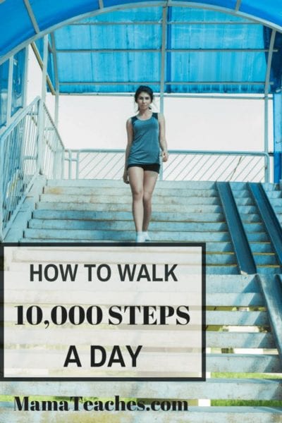 How to Walk 10,000 Steps a Day - Mama Teaches