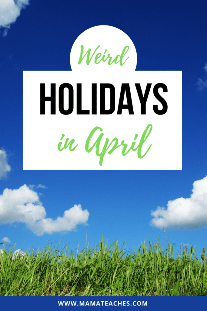 Weird Holidays in April to Celebrate with Kids - Mama Teaches