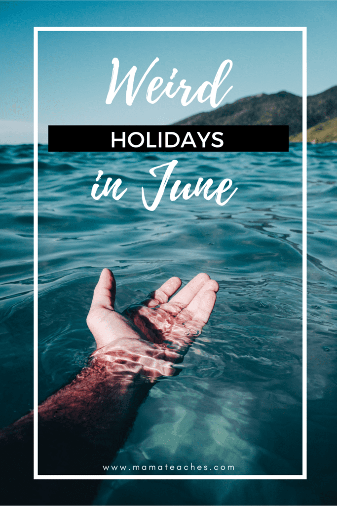 Weird Holidays in June to Celebrate This Year - Mama Teaches