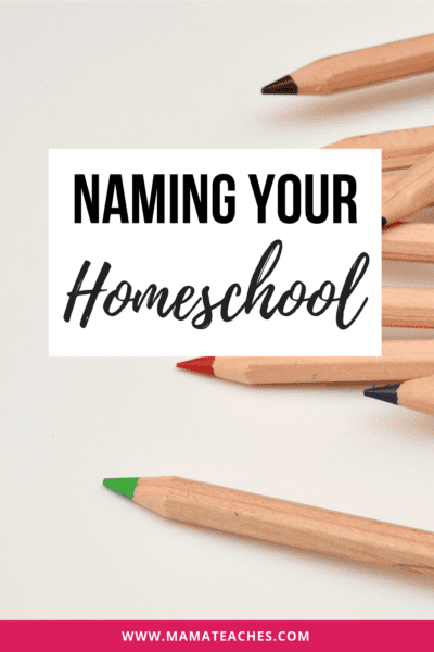 Homeschool Names: Naming Your Homeschool - Mama Teaches