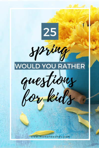 25 Spring Would You Rather Questions for Kids - Mama Teaches