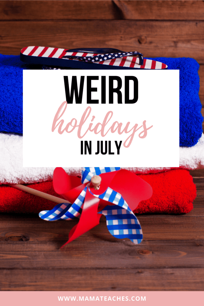 Weird Holidays in July: Unusual Days to Celebrate - Mama Teaches