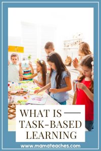 What Is Tasked Based Learning? - Mama Teaches