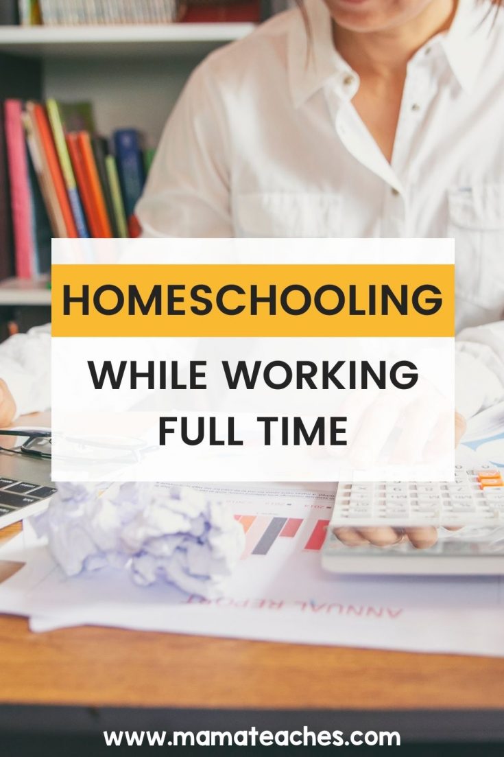 Homeschooling While Working Full Time - Mama Teaches