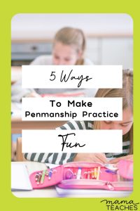 5 Ways to Make Penmanship Practice Fun - Mama Teaches