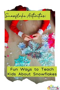 Snowflake Activities: Fun Ways to Teach Kids About Snowflakes