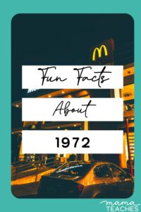 Fun Facts About 1972 - Mama Teaches