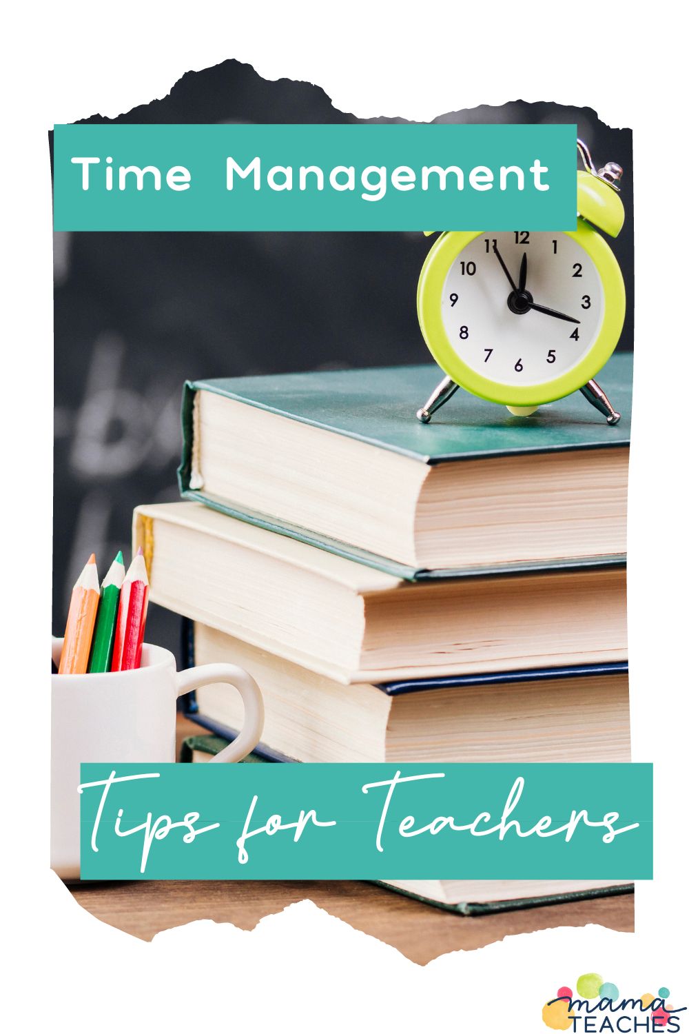 Time Management Tips for Teachers - Mama Teaches