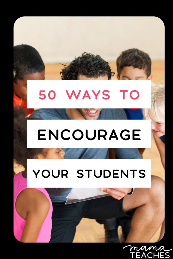50 Ways to Encourage Your Students - Mama Teaches