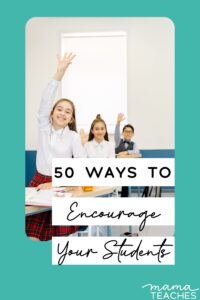 50 Ways to Encourage Your Students - Mama Teaches