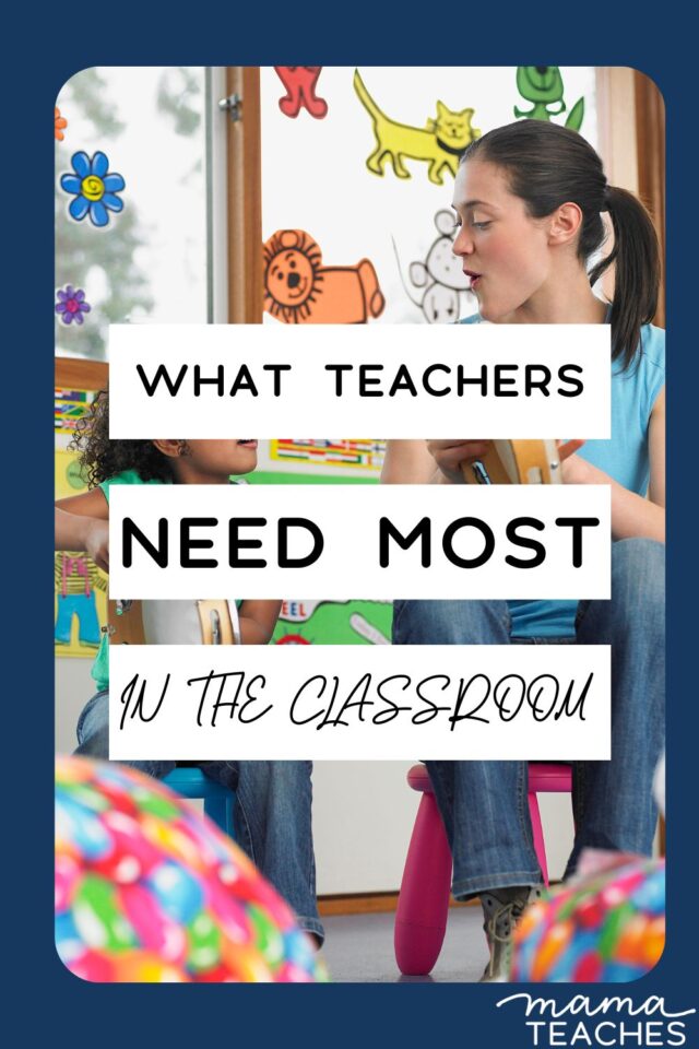 What Teachers Need Most in the Classroom - Mama Teaches