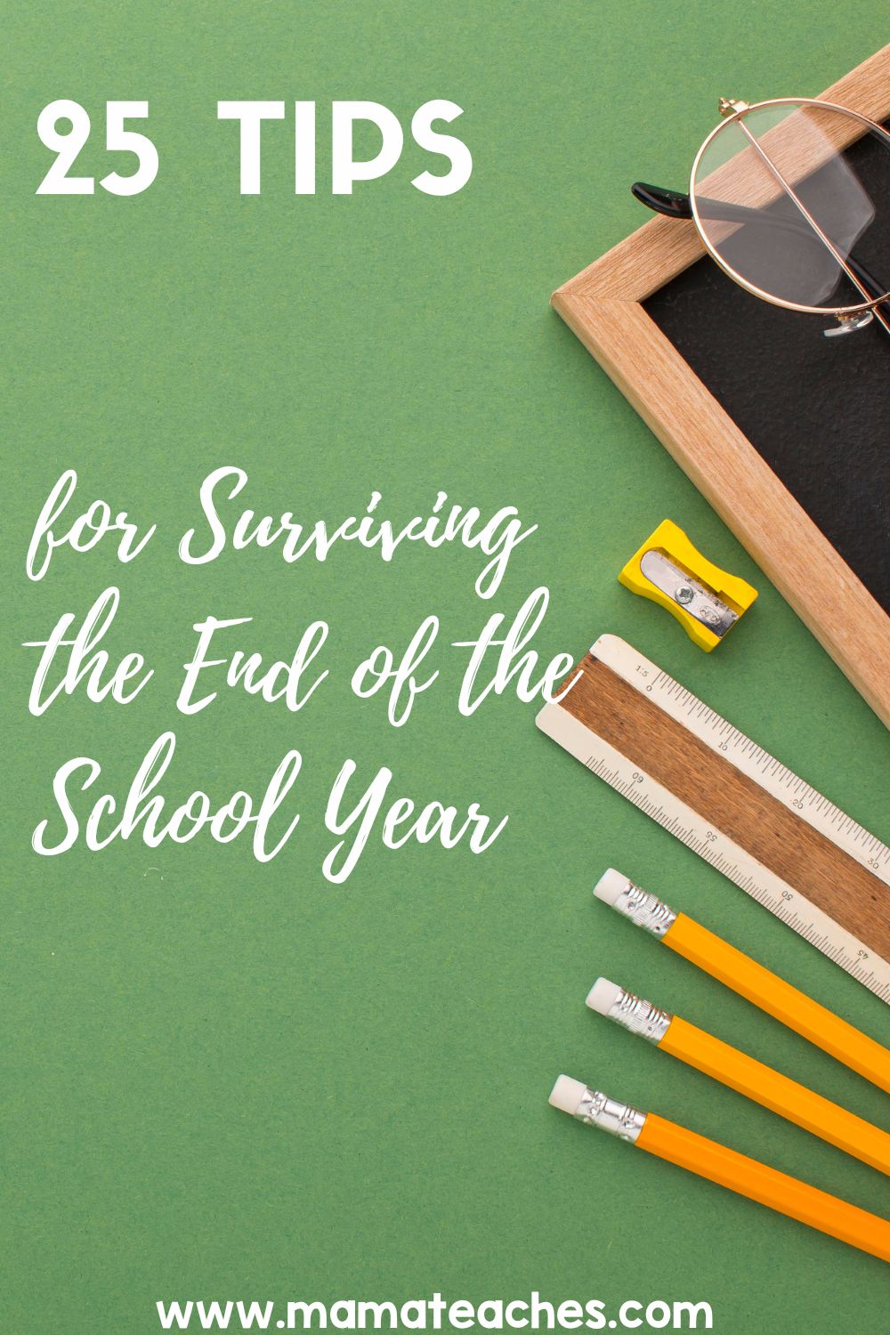 25+ Tips for Surviving the End of the School Year - Mama Teaches