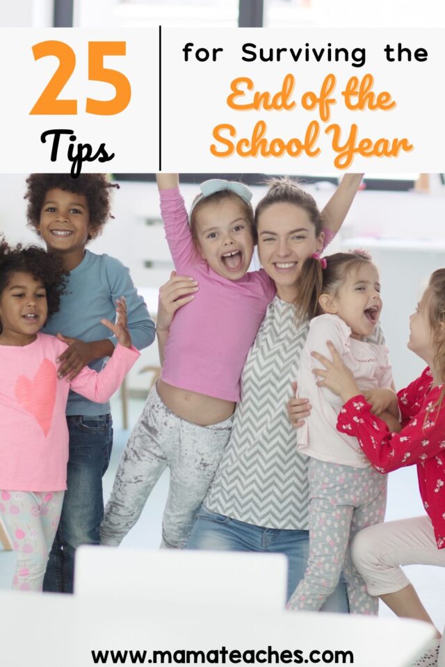25+ Tips for Surviving the End of the School Year - Mama Teaches