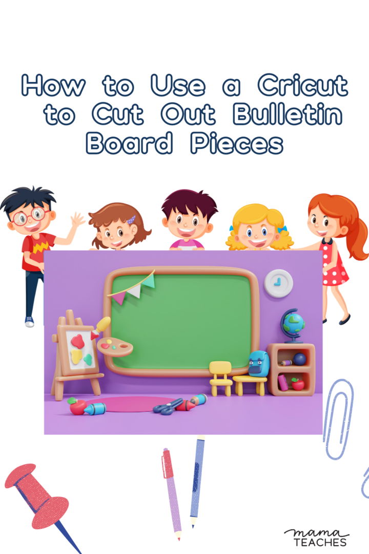 How to Use a Cricut to Cut Out Bulletin Board Pieces - Mama Teaches