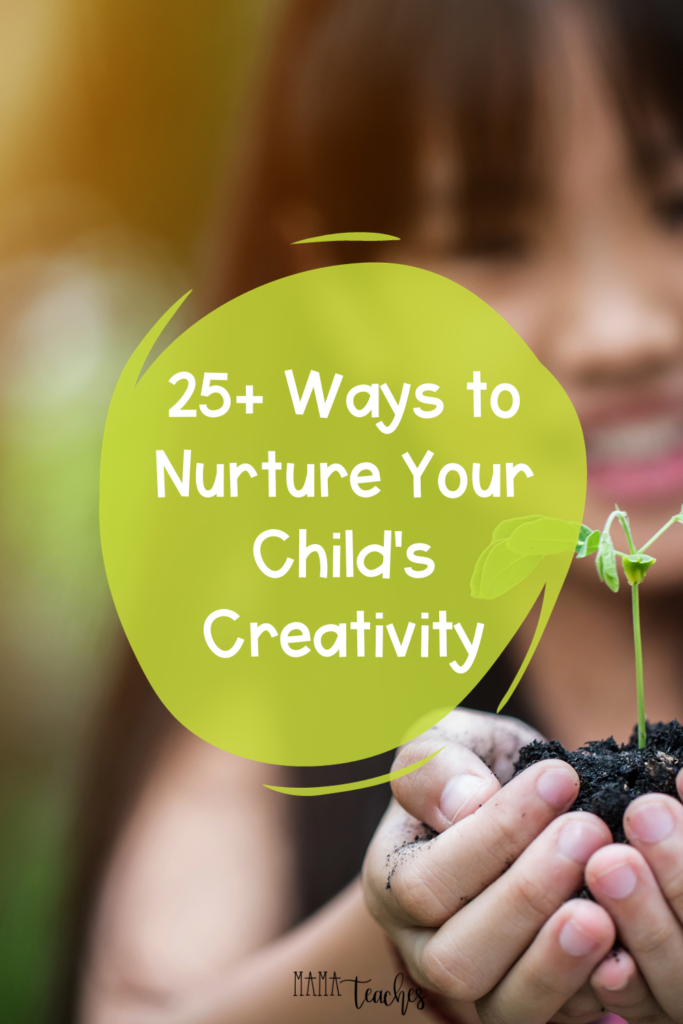 25+ Ways to Nurture Your Child's Creativity - Mama Teaches