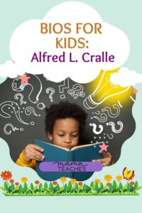 Bios for Kids: Alfred L. Cralle - Mama Teaches