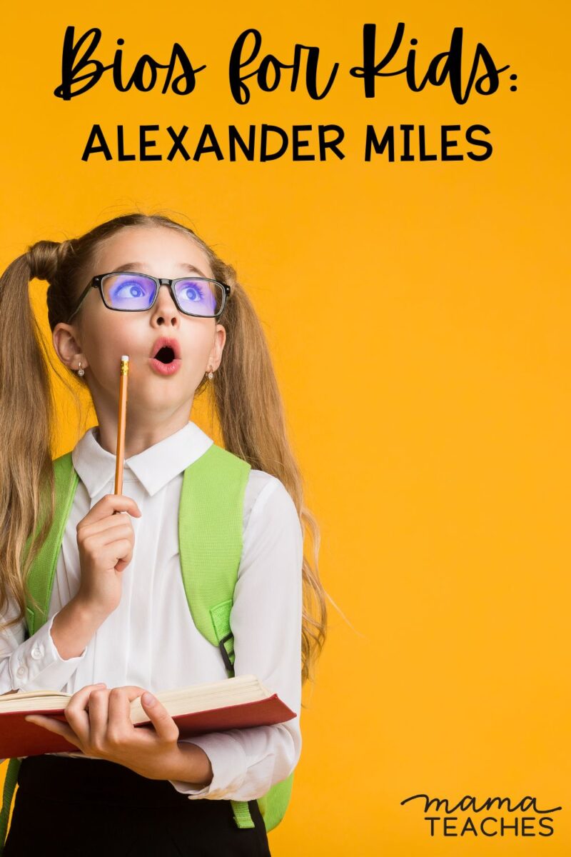 Bios for Kids: Alexander Miles - Mama Teaches