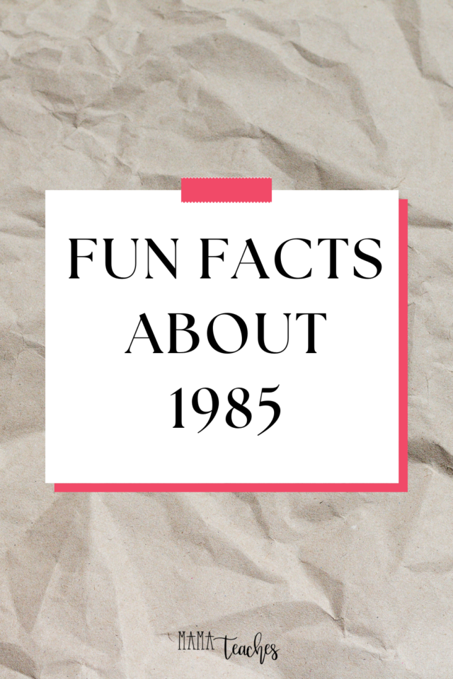 Fun Facts About 1985 - Mama Teaches
