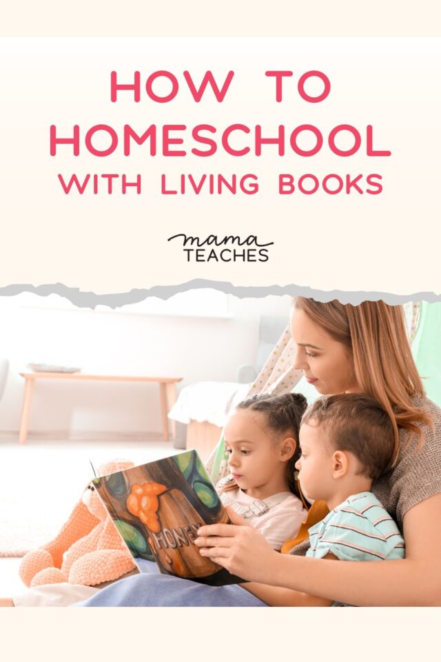 How to Homeschool with Living Books - Mama Teaches
