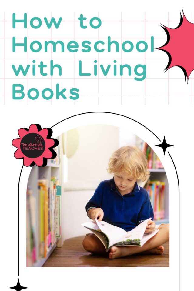 How to Homeschool with Living Books - Mama Teaches