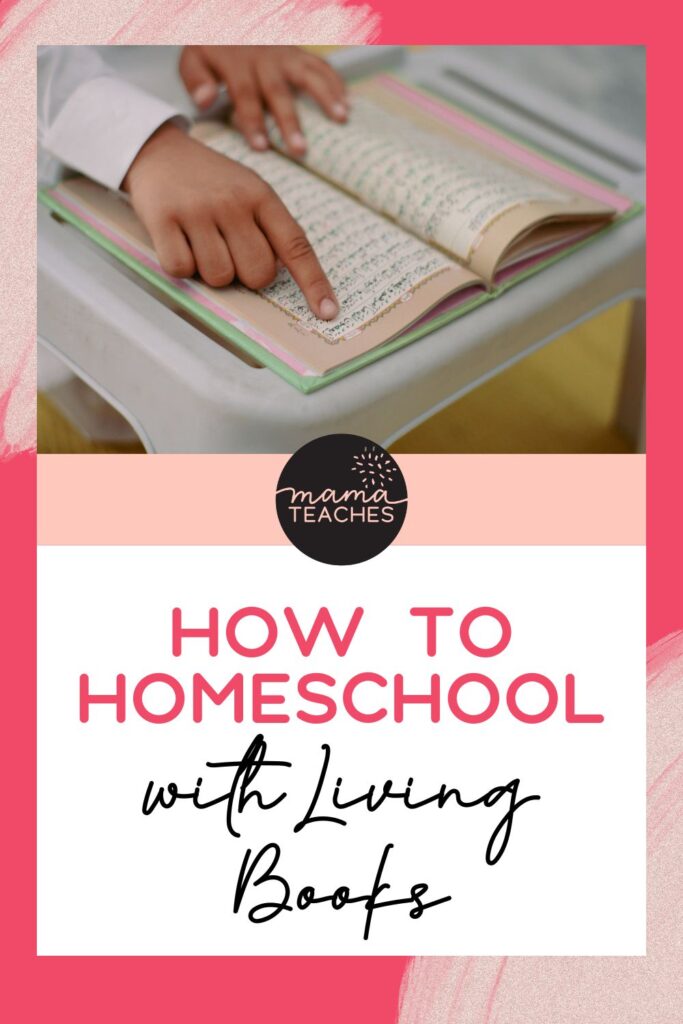 How to Homeschool with Living Books - Mama Teaches