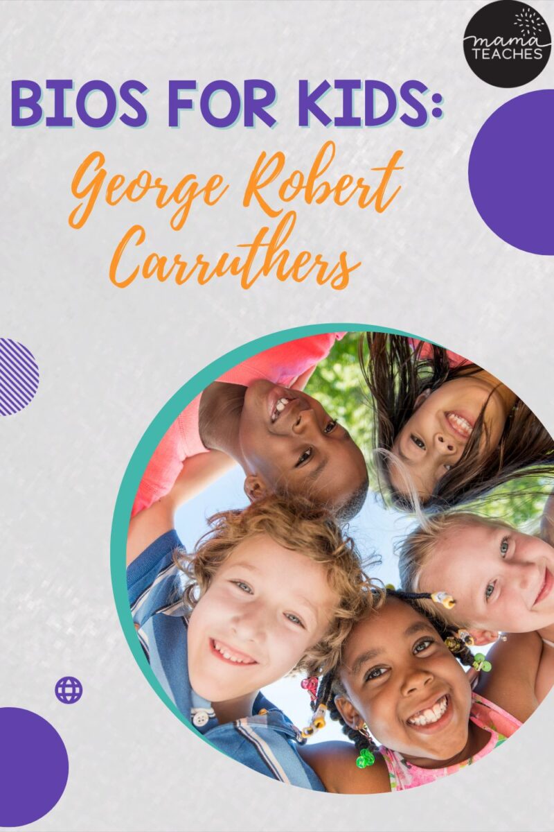 Bios for Kids: George Robert Carruthers - Mama Teaches
