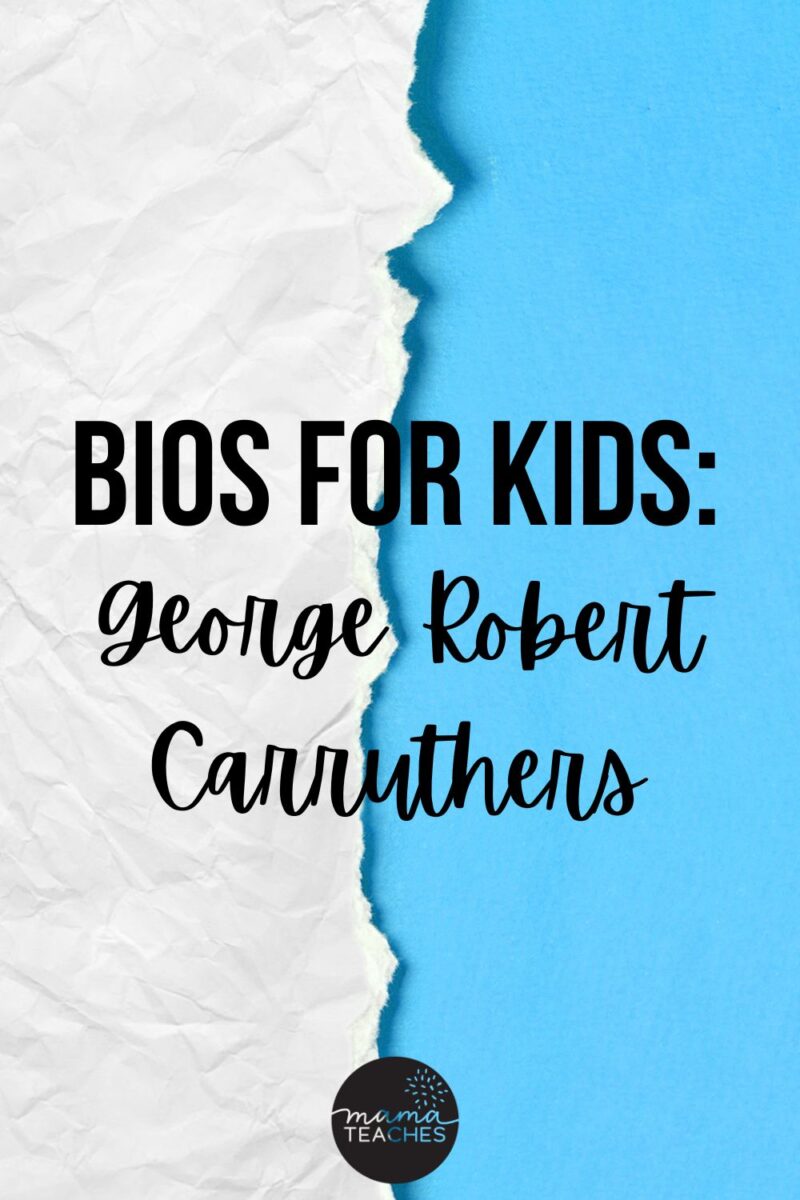 Bios for Kids: George Robert Carruthers - Mama Teaches