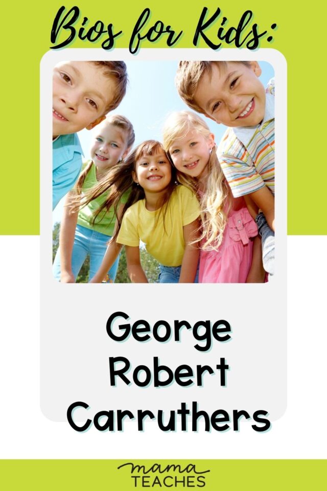 Bios for Kids: George Robert Carruthers - Mama Teaches