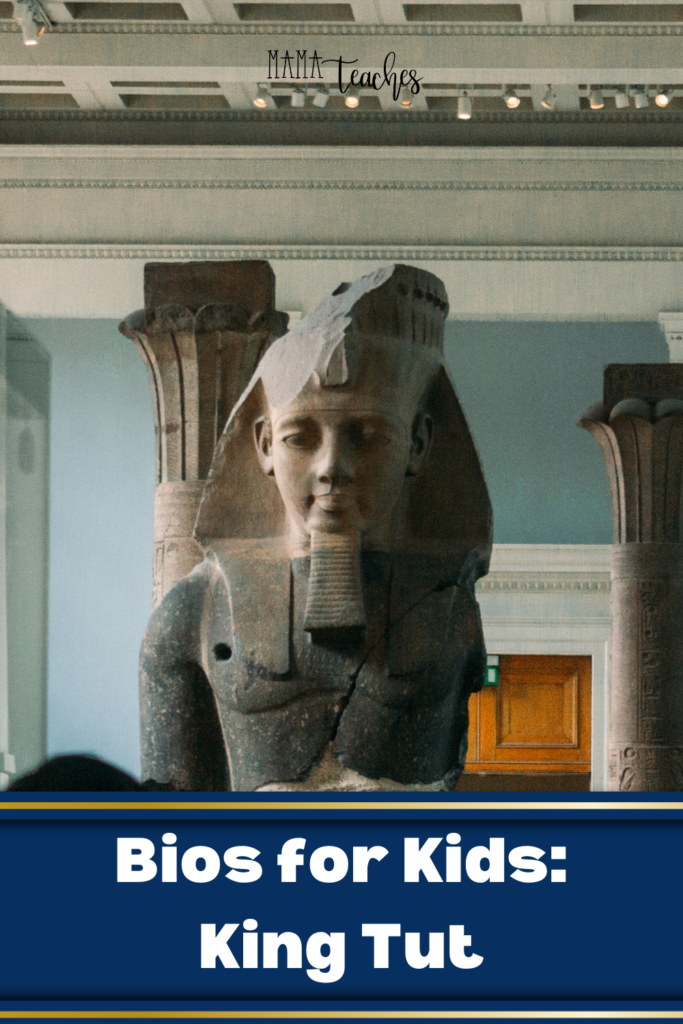 Bios for Kids: King Tut - Mama Teaches