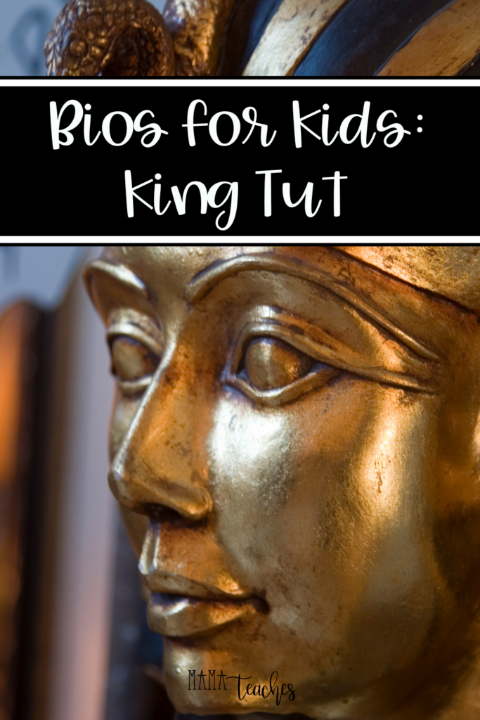 Bios for Kids: King Tut - Mama Teaches