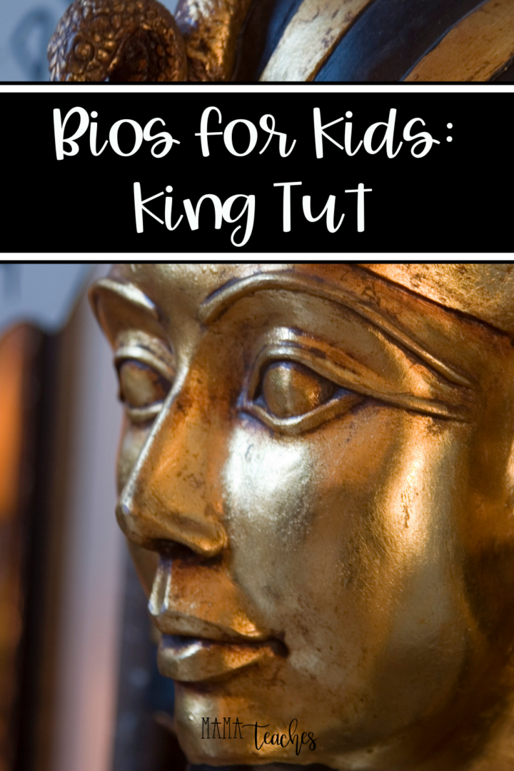 Bios for Kids: King Tut - Mama Teaches