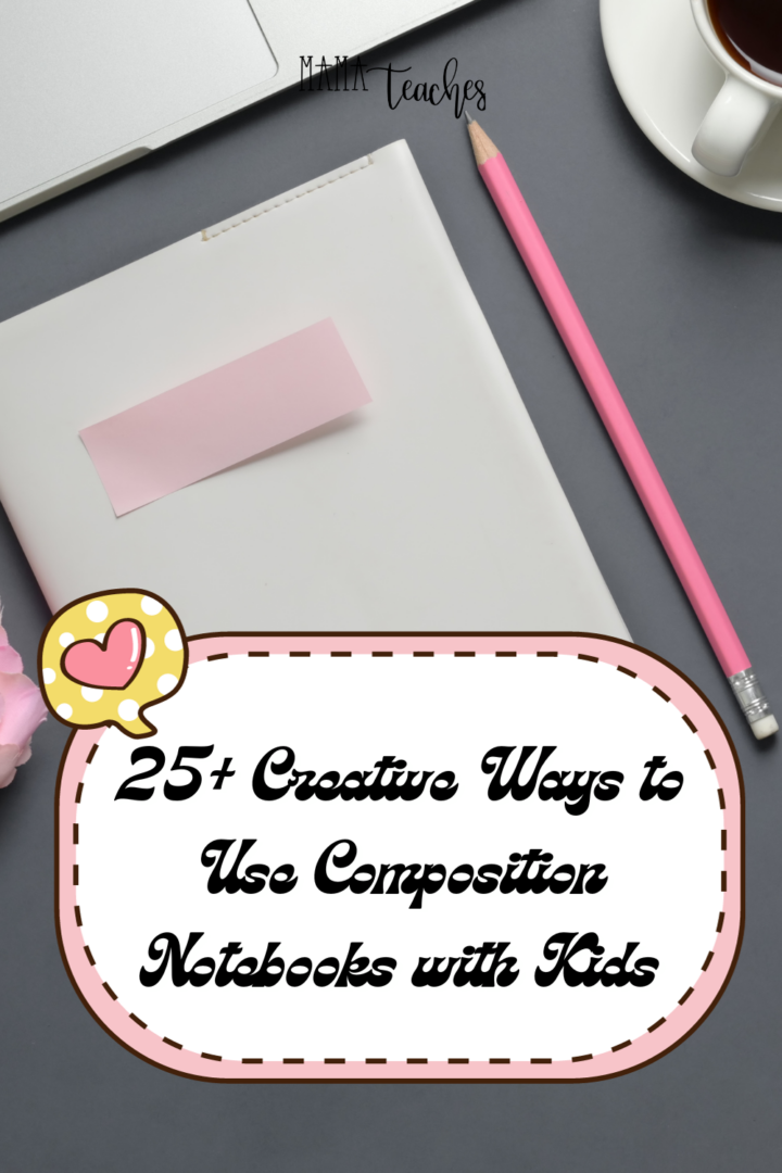 25+ Creative Ways to Use Composition Notebooks with Kids - Mama Teaches