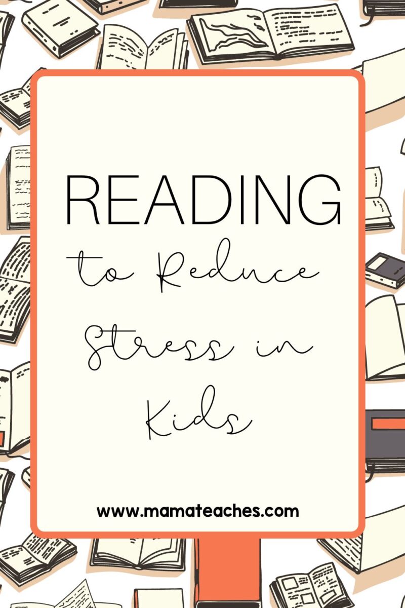 Reading to Reduce Stress in Kids - Mama Teaches