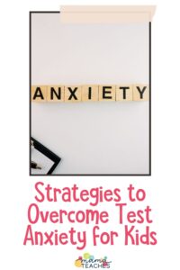 Strategies to Overcome Test Anxiety for Kids - Mama Teaches