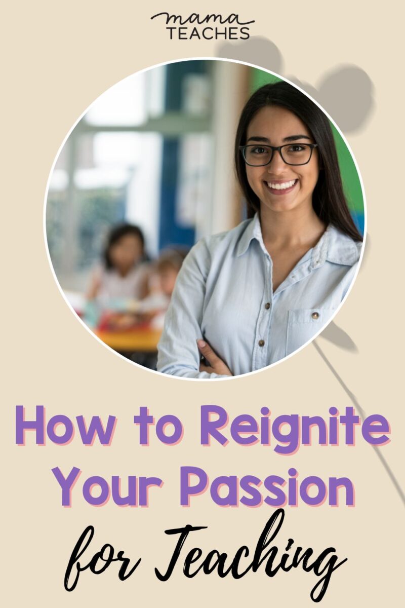 How to Reignite Your Passion for Teaching - Mama Teaches