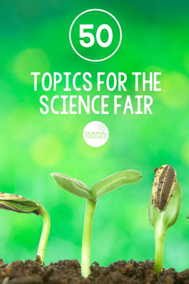 50 Topics for the Science Fair - Mama Teaches