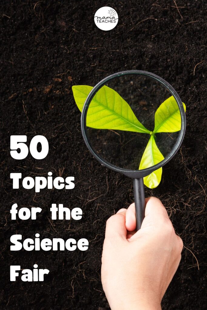 50 Topics for the Science Fair - Mama Teaches