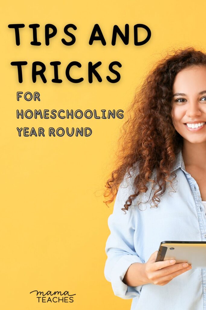 Tips and Tricks for Homeschooling Year Round - Mama Teaches