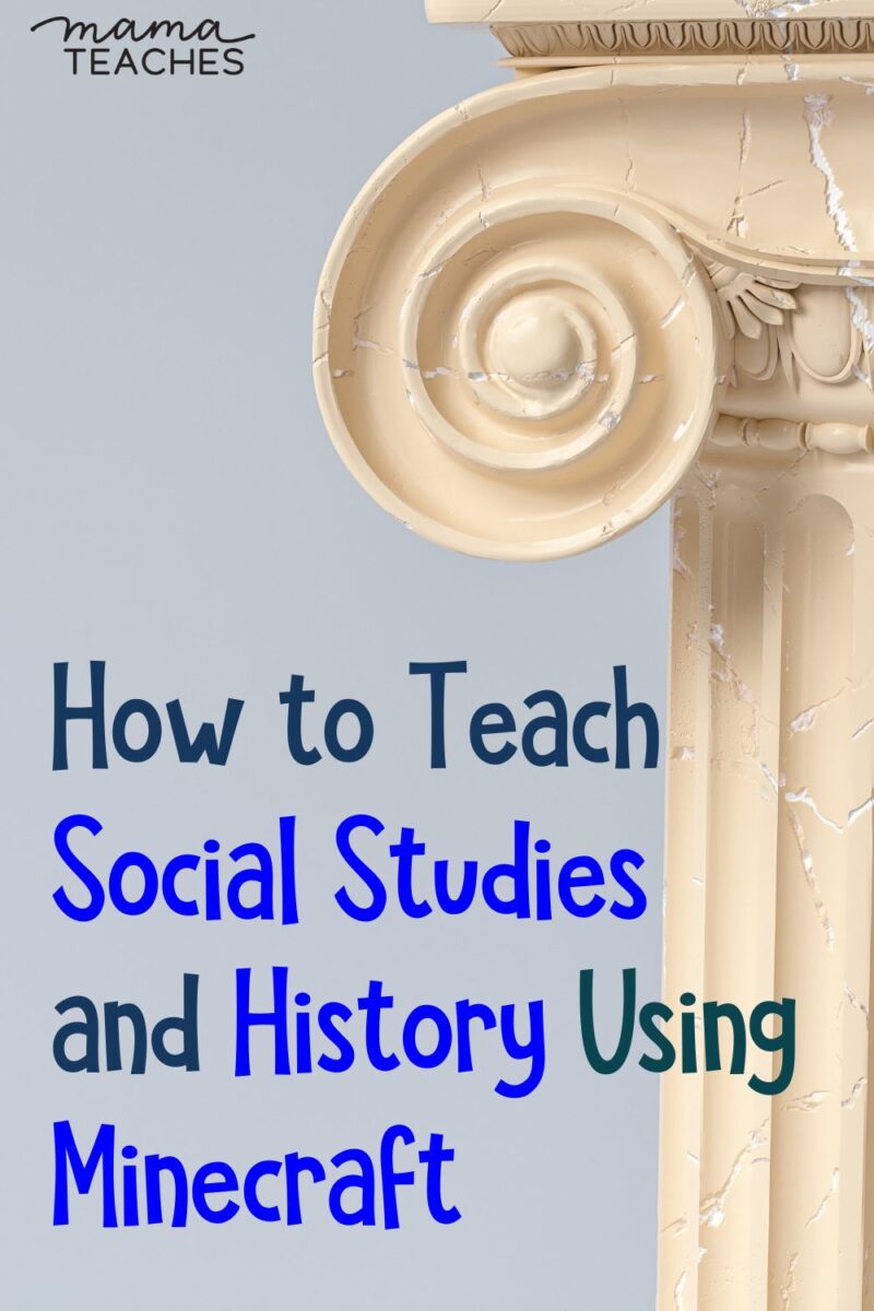 How to Teach Social Studies and History Using Minecraft - Mama Teaches