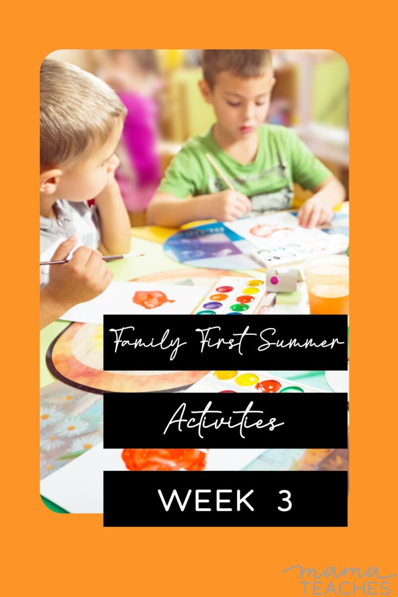 Family First Summer Activities: Week 3 - Mama Teaches