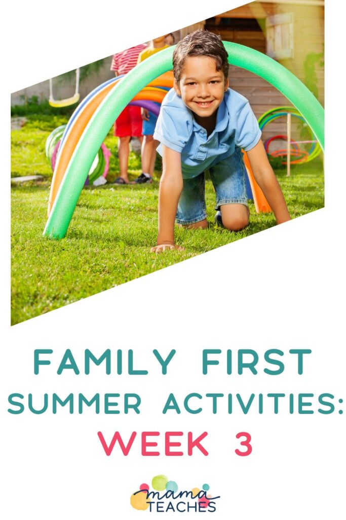 Family First Summer Activities: Week 3 - Mama Teaches