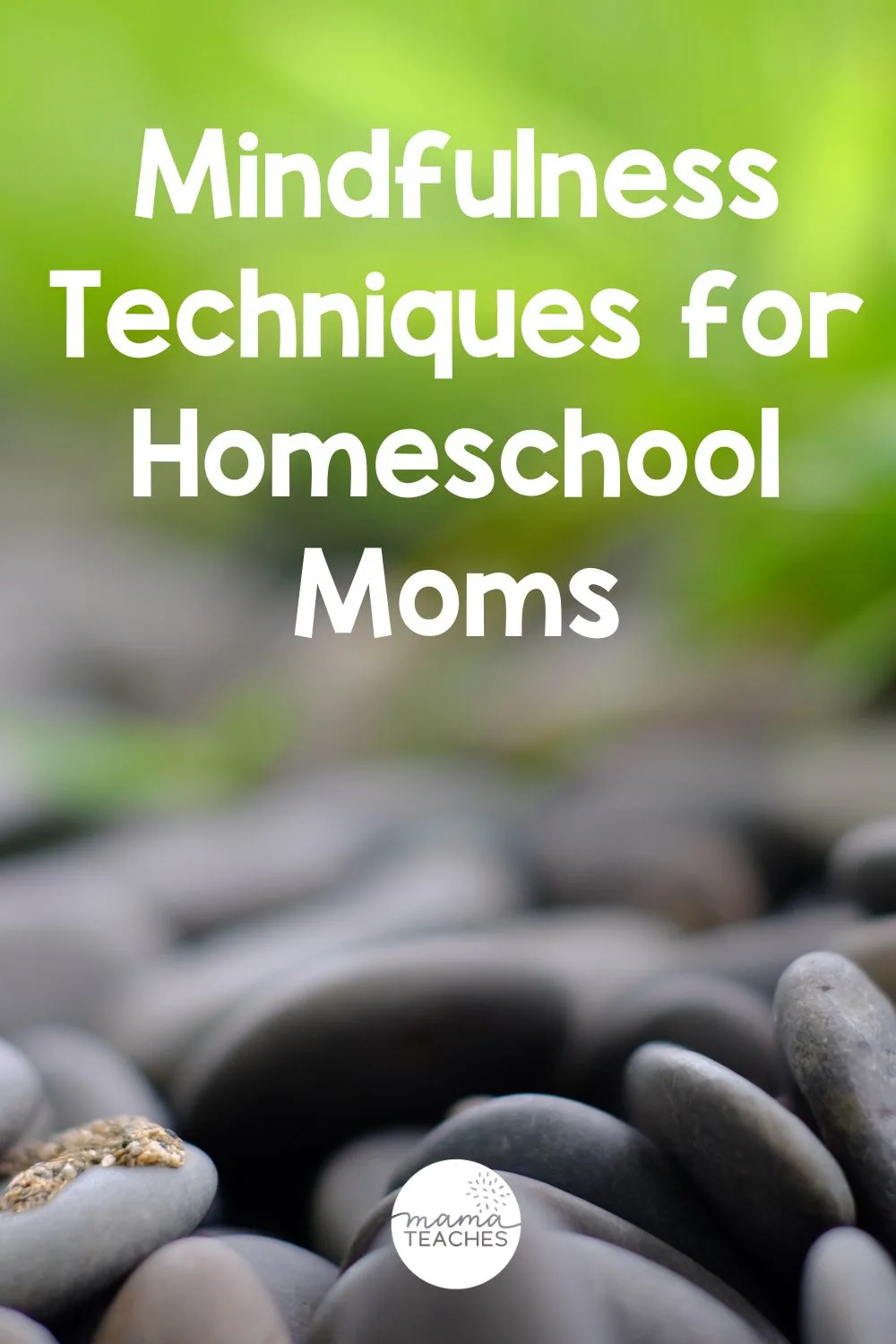 Mindfulness Techniques for Homeschool Moms - Mama Teaches Mindfulness Techniques for Homeschool Moms - Mama Teaches