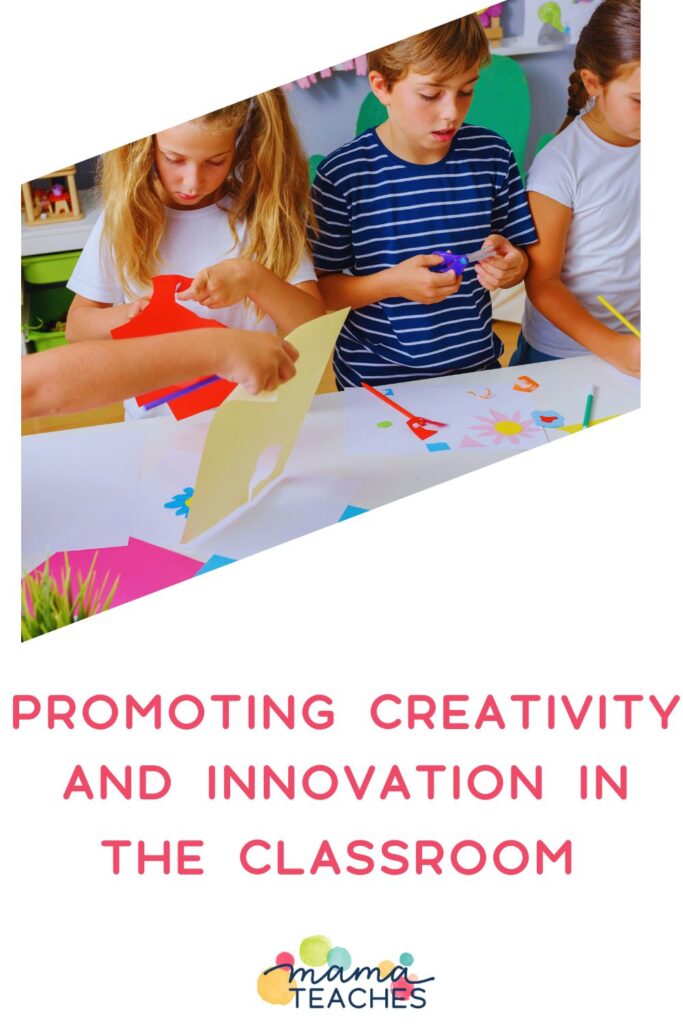 Promoting Creativity and Innovation in the Classroom - Mama Teaches
