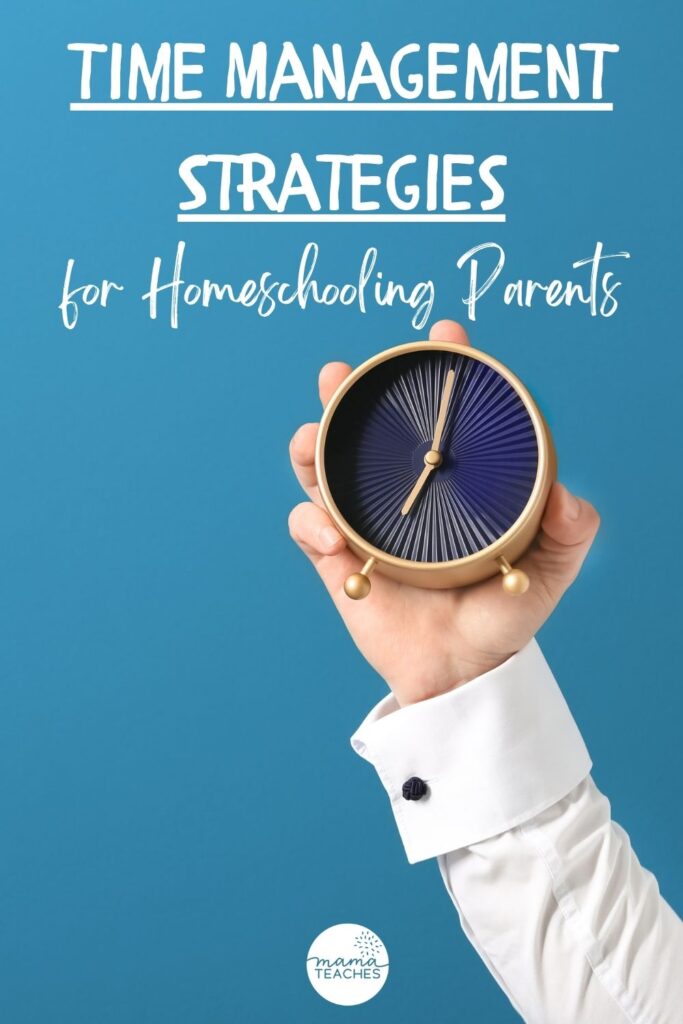 Time Management Strategies for Homeschooling Parents - Mama Teaches