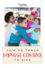 How to Teach Impulse Control to Kids - Mama Teaches