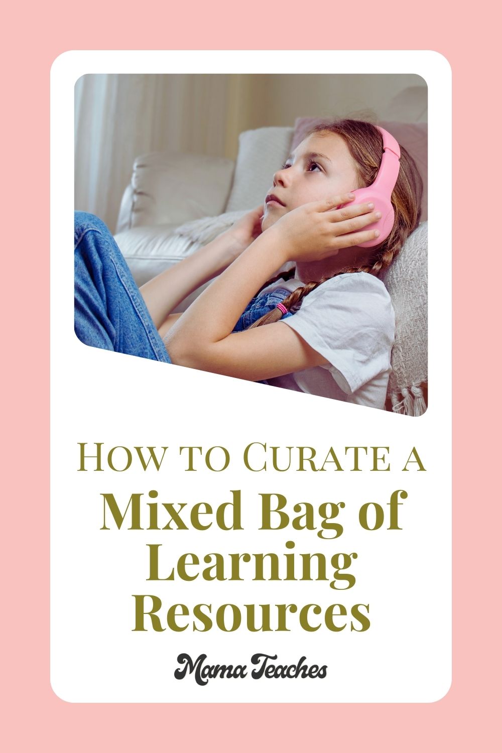 How to Curate a Mixed Bag of Learning Resources - Mama Teaches