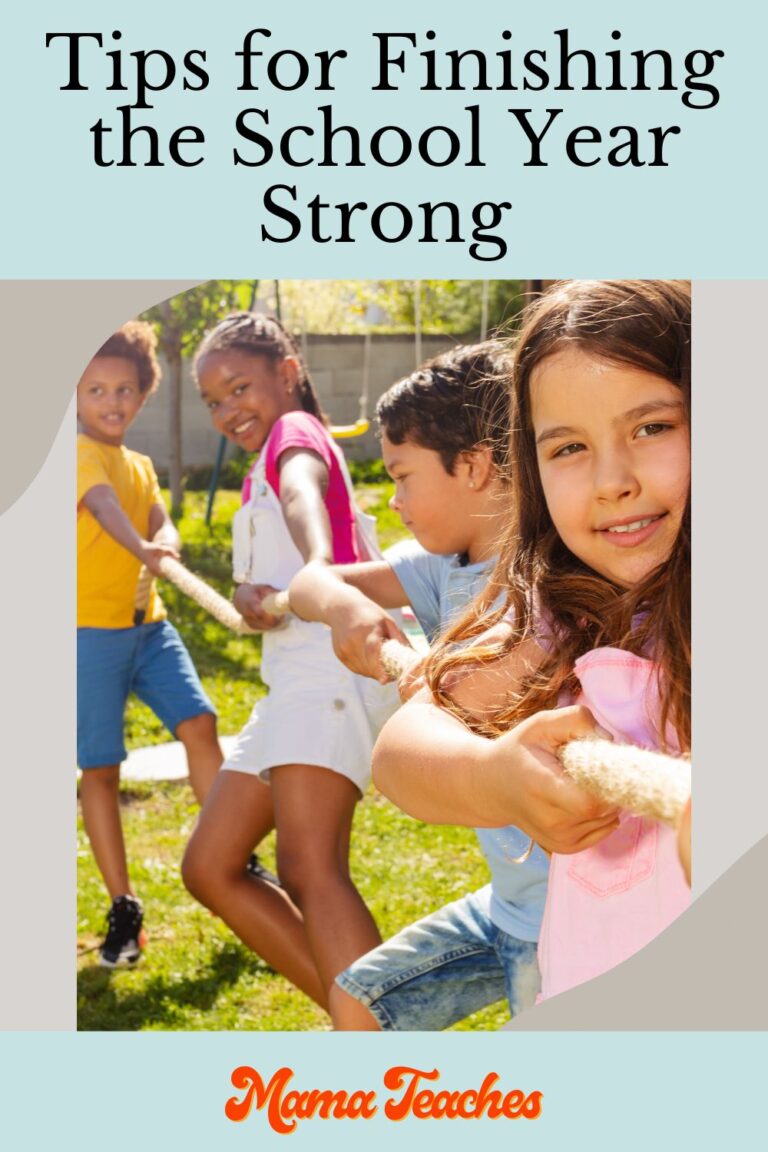 Tips for Finishing the School Year Strong - Mama Teaches