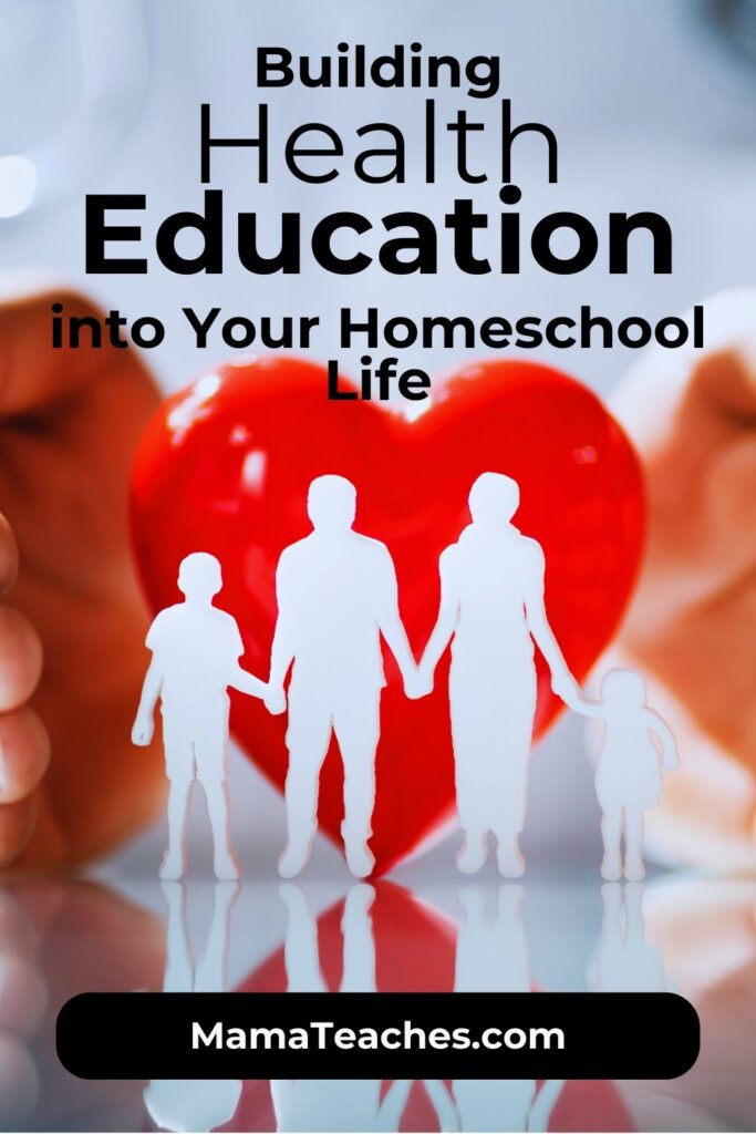 Building Health Education into Your Homeschool Life - Mama Teaches